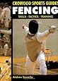 Fencing: Skills, Tactics, Training (Crowood Sports Guides): Sowerby, Andrew: 9781847973054 ...