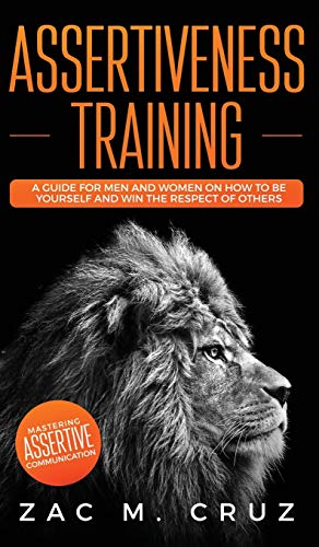 Assertiveness Training: Mastering Assertive Communication to Learn How ...