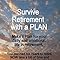 How to Survive Retirement: Make a Plan for YOUR next 20 to 30 Years of ...
