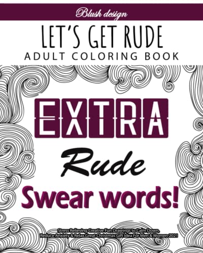 Let's Get Rude: Adult Coloring Book (Stress Relieving Creative Fun ...