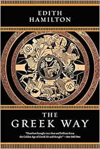 The Greek Way: Hamilton, Edith: 9780393354447: Amazon.com: Books