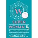 Super Woman Rx: Unlock the Secrets to Lasting Health, Your Perfect ...