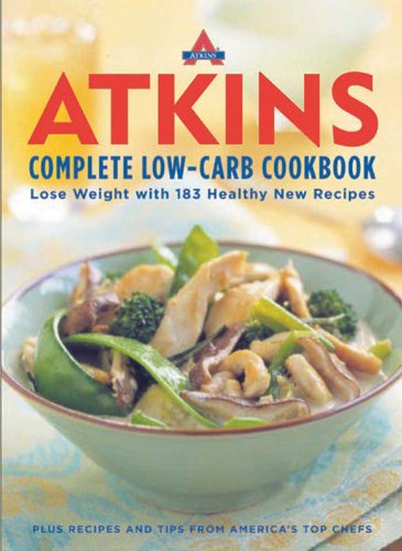 Atkins Complete Low-Carb Cookbook: Lose Weight with 183 Healthy New ...