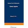 Linear Algebra (Graduate Texts in Mathematics, 23): Greub, Werner H ...
