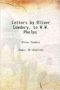 Letters by Oliver Cowdery, to W.W. Phelps: Oliver Cowdery ...