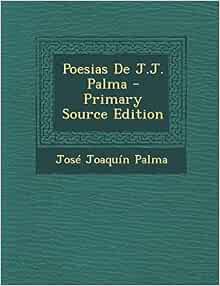 Poesias De J.J. Palma (Spanish Edition): Palma, José Joaquín ...
