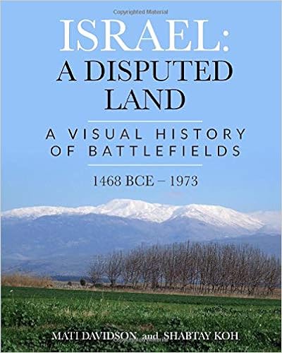 Israel: A Disputed Land: A Visual History Of Battlefields, 1468 BCE — 1973