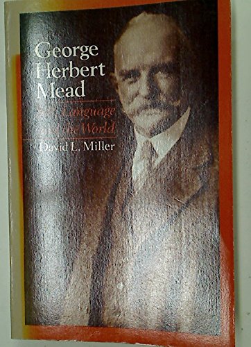 George Herbert Mead: Self, Language, and the World: Miller, David L ...