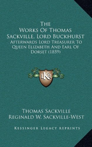 The Works Of Thomas Sackville, Lord Buckhurst: Afterwards Lord ...