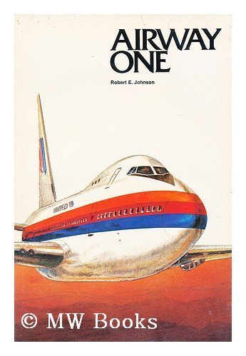 Airway One: a Narrative of United Airlines and Its Leaders: Robert E ...