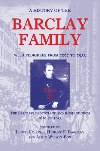 A History of the Barclay Family, with Pedigrees from 1067 to 1933, Part ...