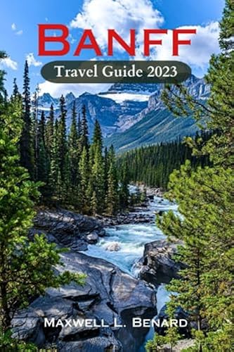 Banff Travel Guide For Vacation 2023: A complete and Current guide for ...