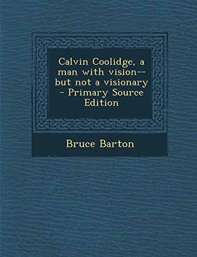Calvin Coolidge, a man with vision--but not a visionary - Primary ...