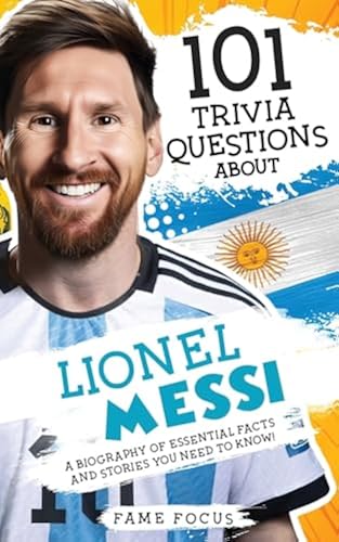 101 Trivia Questions About Lionel Messi - A Biography of Essential ...