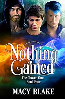 Nothing Gained: The Chosen One Book Four - Kindle edition by Macy Blake ...