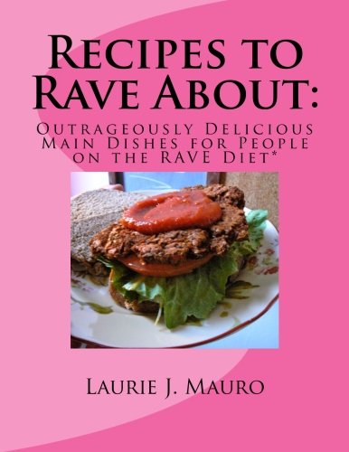 Recipes to Rave About: Outrageously Delicious Main Dishes for People on ...
