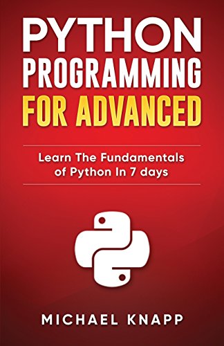 Python Programming for Advanced: Learn the Fundamentals of Python in 7 ...
