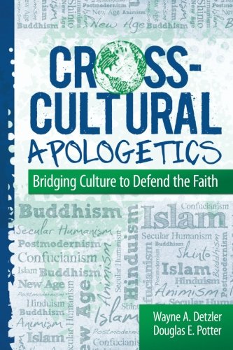 Cross-Cultural Apologetics: Bridging Culture to Defend the Faith: Wayne ...