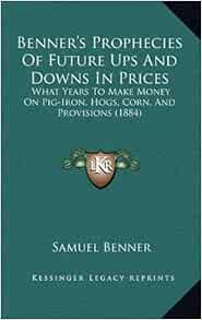 Benner's Prophecies Of Future Ups And Downs In Prices: What Years To ...