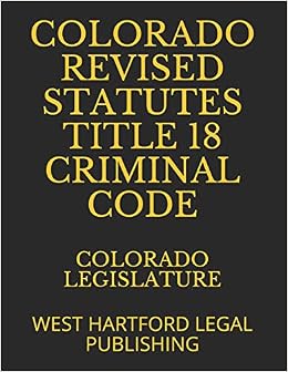 COLORADO REVISED STATUTES TITLE 18 CRIMINAL CODE: WEST HARTFORD LEGAL ...
