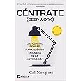 Céntrate (Deep Work): Las cuatro reglas para el éxito en la era de la distracción : Newport, Cal ...
