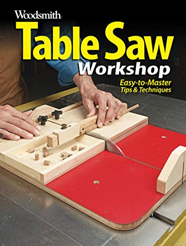 Table Saw Workshop: Easy to master tips & techniques: Magazine ...