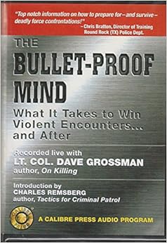 The Bullet-Proof Mind (What it Takes to Win Violent Encounters...and ...