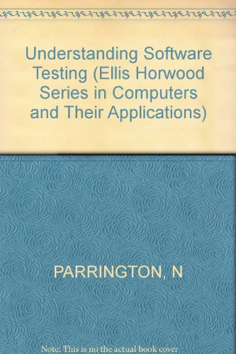 Understanding Software Testing (Ellis Horwood Series in Computers and ...