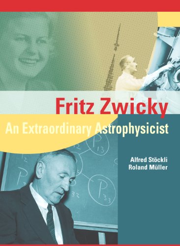 Fritz Zwicky: An Extraordinary Astrophysicist (Advances in Astronomy ...