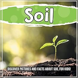 Soil: Discover Pictures and Facts About Soil For Kids!: Kids, Bold ...