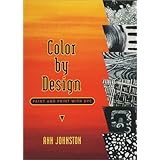 Color by Design: Paint and Print with Dye Second Edition: Johnston, Ann ...