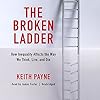 The Broken Ladder: How Inequality Affects the Way We Think, Live, and ...