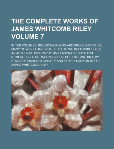 The complete works of James Whitcomb Riley; in ten volumes, including ...