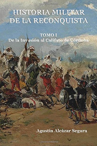 Chrisicralso: Historia Militar De La Reconquista: De La Invasión Al ...