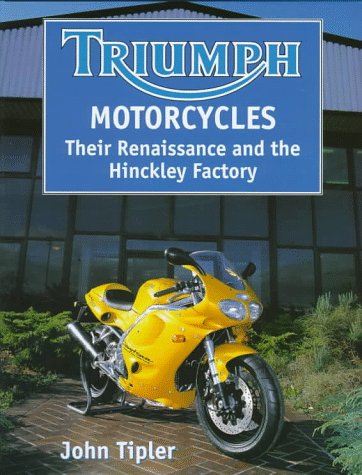 Triumph Motorcycles: Their Renaissance and the Hinckley Factory ...