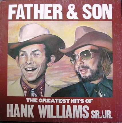 Hank Williams, Hank WIlliams Jr. - Father & Son: The Greatest Hits of ...