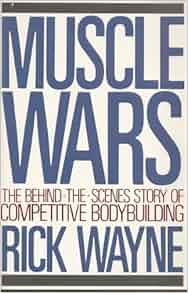 Muscle Wars: The Behind-the-Scenes Story of Competitive Bodybuilding ...