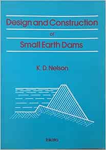 Design & Construction of Small Earth Dams: Nelson, K.: 9780909605346 ...