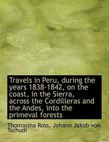 Travels in Peru, During the Years 1838-1842, on the Coast, in the ...