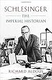 Schlesinger: The Imperial Historian: Richard Aldous: 9780393244700 ...