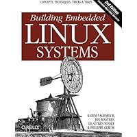 Building Embedded Linux Systems: Concepts, Techniques, Tricks, and Traps: Yaghmour, Karim ...