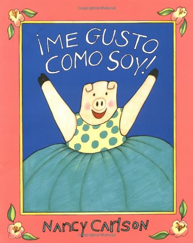¡Me gusto como soy! (Spanish Edition): Nancy Carlson, Dolores Koch ...