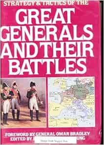 Strategy & Tactics of the Great Generals and Their Battles: Brigadier ...