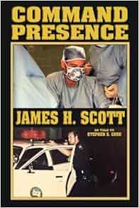Command Presence: James H. Scott: 9780979264627: Amazon.com: Books
