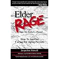 Elder Rage, or Take My Father... Please!: How to Survive Caring for ...