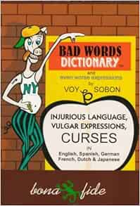 Bad Word Dictionary: And Even Worse Expressions: Sobon, Voy ...