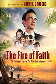 Fire of Faith: The Memoirs of John H. Groberg: John H. Groberg ...