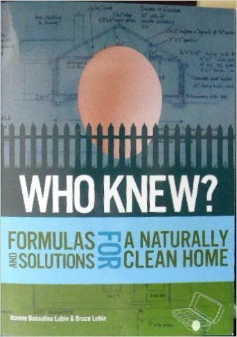 Who Knew? Formulas and Solutions for a Naturally Clean Home: Jeanne ...