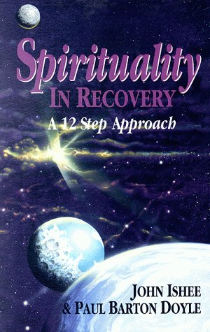 Spirituality in Recovery: A 12 Step Approach: Paul Barton Doyle, John ...