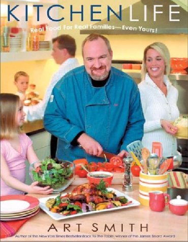 Kitchen Life: Real Food For Real Families -- Even Yours!: Smith, Art ...